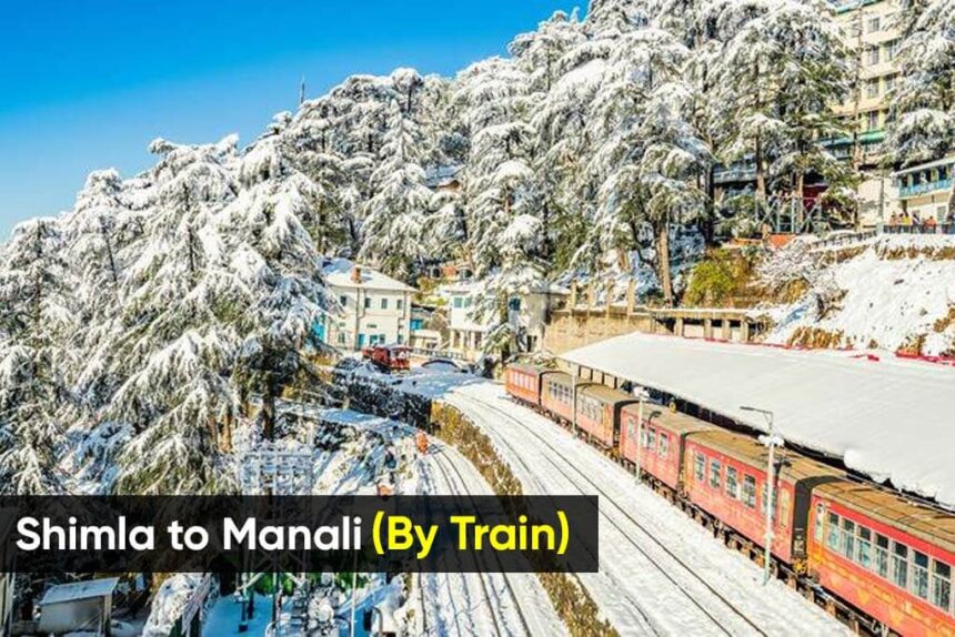 Shimla to Manali Distance: By Road, Train, Bus, Car & Flight (2025)