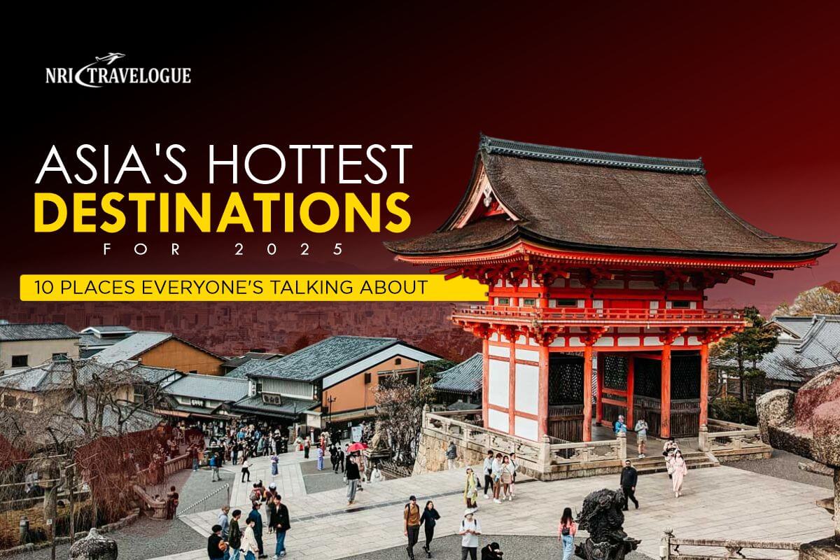 Asia's Hottest Destinations for 2025: 10 Places Everyone's Talking About